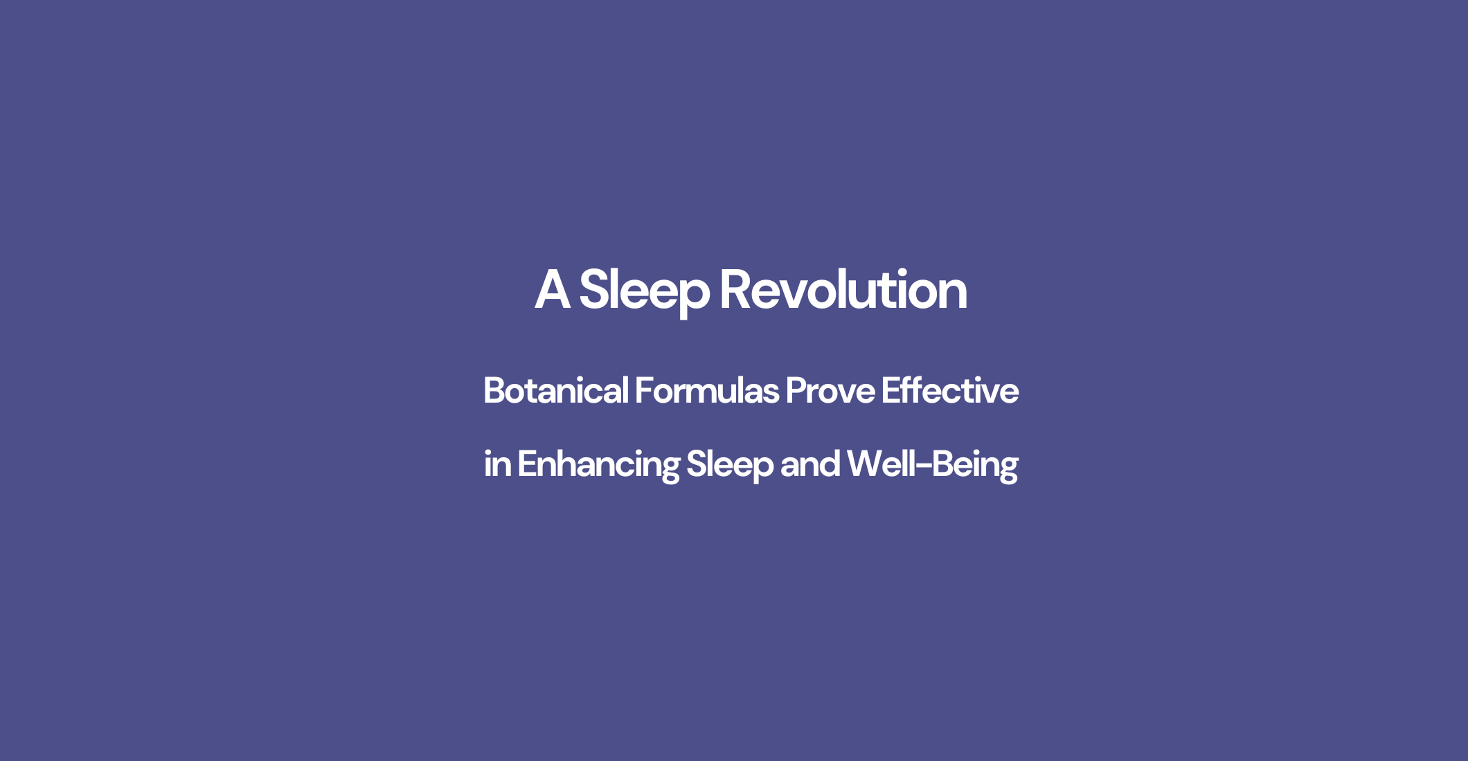 A Sleep Revolution: Botanical Formulas Prove Effective in Enhancing Sl ...